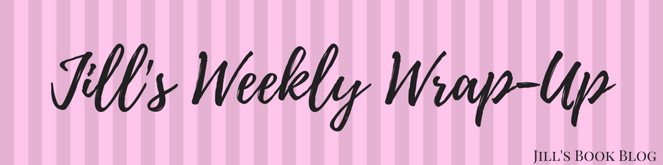 Jill’s Weekly Wrap-Up – November 22 – Jill's Book Blog